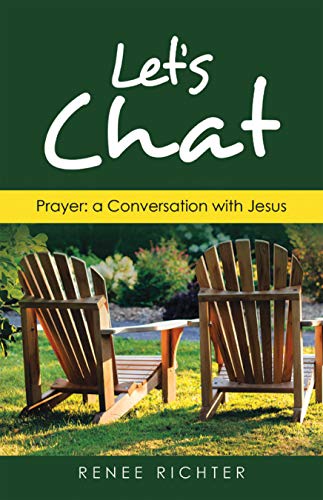 Let’s Chat: Prayer: a Conversation with Jesus by Renee Richter | Goodreads