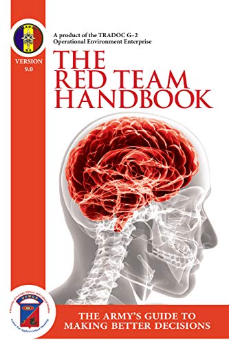 The Red Team Handbook - The Army's Guide to Making Better Decisions: by ...