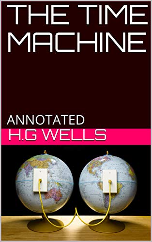 THE TIME MACHINE: ANNOTATED by H.G. Wells | Goodreads