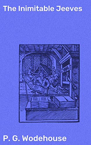 The Inimitable Jeeves: A Timeless Classic of British Humor and Social ...