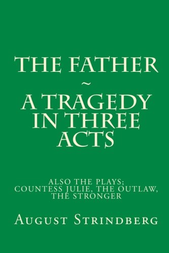 The Father - A Tragedy In Three Acts: Also Includes the Plays; The ...