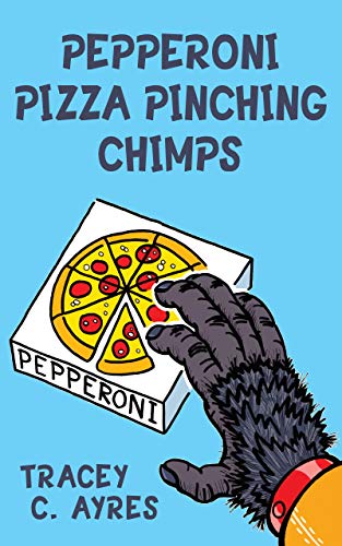 Pepperoni Pizza Pinching Chimps: A humorous mystery of disappearing ...