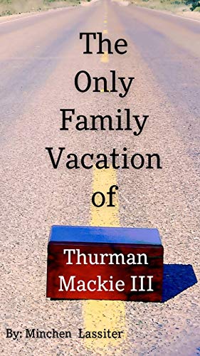 The Only Family Vacation of Thurman Mackie III by Minchin Lassiter ...