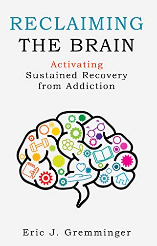 Reclaiming the Brain: Activating Sustained Recovery from Addiction by ...