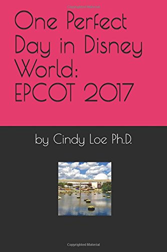 One Perfect Day in Disney World: Epcot 2017 by Cindy Loe | Goodreads