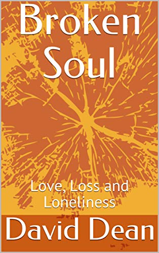Broken Soul: Love, Loss and Loneliness by David Dean | Goodreads