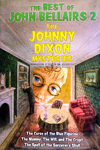 The Best of John Bellairs 2: The Johnny Dixon Mysteries by John ...
