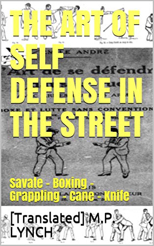 The Art of Self Defense in the Street: Savate - Boxing - Grappling ...