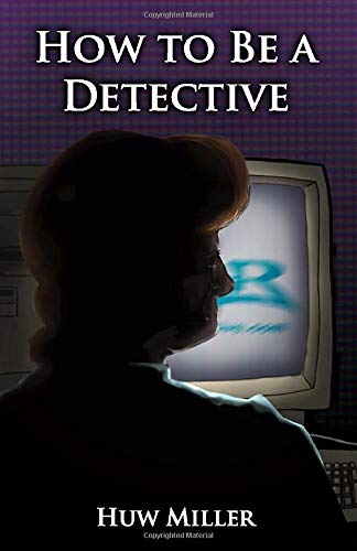 How to Be a Detective: The Essential Guide for Becoming a Better ...