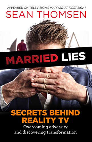 Married Lies : The Secrets Behind Reality TV, Overcoming Adversity, and Discovering ...