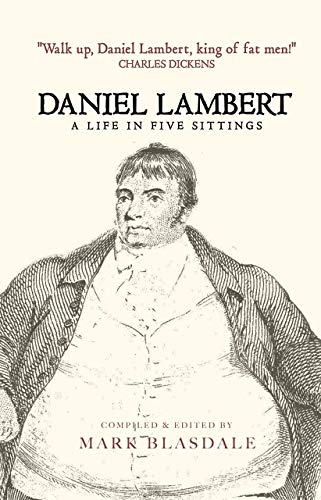 Daniel Lambert: A Life in Five Sittings by Mark Blasdale | Goodreads