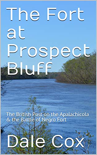 The Fort at Prospect Bluff: The British Post on the Apalachicola & the ...