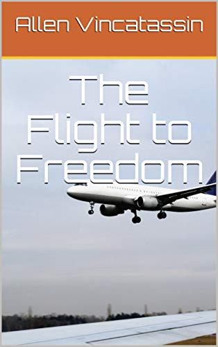 The Flight to Freedom by Allen A. Vincatassin | Goodreads