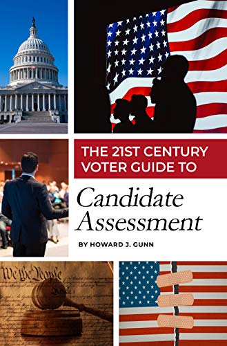 The 21st Century Voter Guide to Candidate Assessment by Howard J. Gunn ...