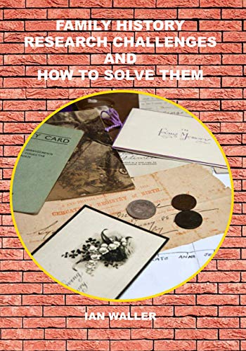 Family History Research Challenges and How to Solve Them by Ian Waller ...