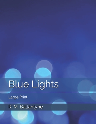 Blue Lights by R.M. Ballantyne | Goodreads
