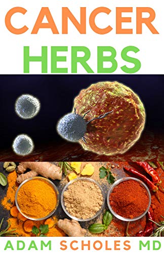 CANCER HERBS: Everything You Need To Know About Cancer Herbs by Adam ...