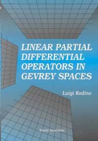 LINEAR PARTIAL DIFFERENTIAL OPERATORS IN GEVREY SPACES by L Rodino | Goodreads