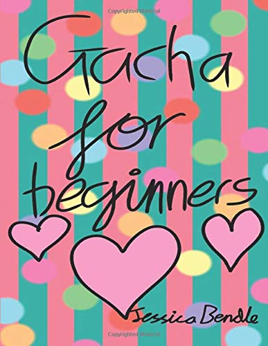 Gacha for beginners: Gacha Life by Jessica Bendle | Goodreads