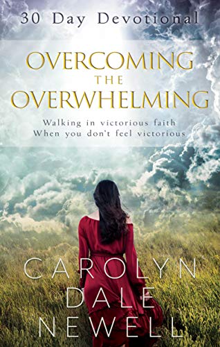 Overcoming the Overwhelming: Walking In Victorious Faith When You Don't ...