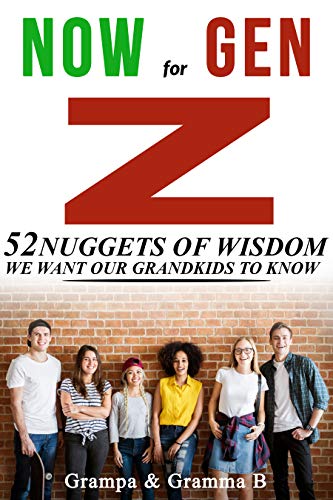 NOW for GEN Z: 52 NUGGETS OF WISDOM WE WANT OUR GRANDKIDS TO KNOW by ...