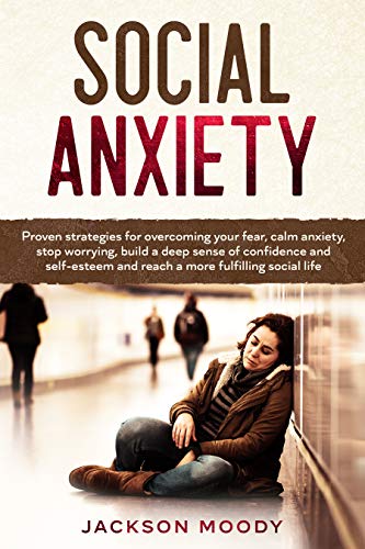 Social Anxiety: Proven strategies for overcoming your fear, calm ...