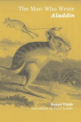 The Man Who Wrote Aladdin: The Life and Times of Hannā Diyāb by Hannā ...