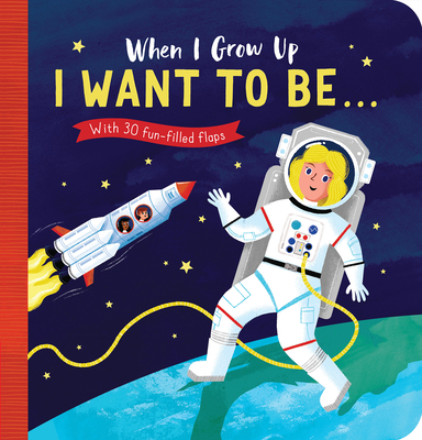 When I Grow Up: I Want to Be#: With 30 fun-filled flaps by Rosamund ...
