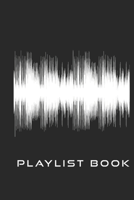 Playlist Book: Playlist Book for DJs, Musicians, and Music Lovers by ...