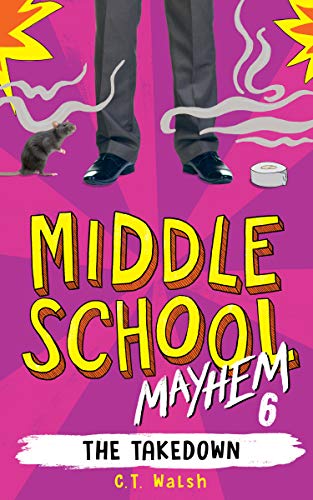 The Takedown (Middle School Mayhem Book 6) by C.T. Walsh | Goodreads