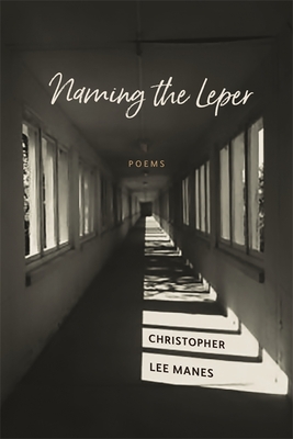 Naming the Leper: Poems by Christopher Lee Manes | Goodreads