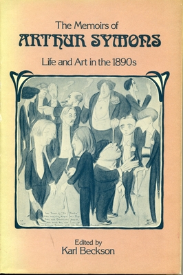 The Memoirs of Arthur Symons: Life and Art in the 1890’s by Arthur Symons | Goodreads