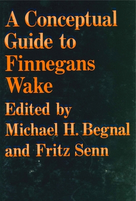 A Conceptual Guide to Finnegans Wake by Michael H. Begnal | Goodreads