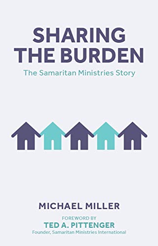 Sharing the Burden: The Samaritan Ministries Story by Michael Miller ...