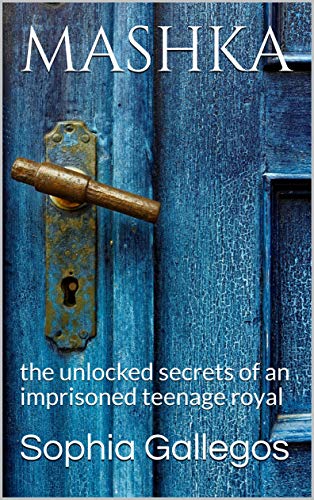 MASHKA: the unlocked secrets of an imprisoned teenage royal by Sophia ...
