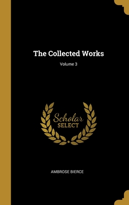 The Collected Works; Volume 3 by Ambrose Bierce | Goodreads