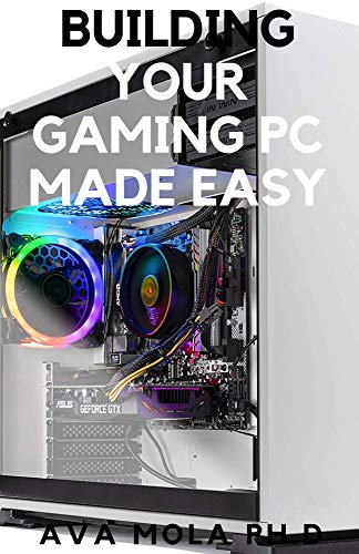 BUILDING YOUR GAMING PC MADE EASY: Step By Step Guide To Build A Gaming ...