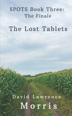 Spots: The Finale: The Lost Tablets by David Lawrence Morris | Goodreads