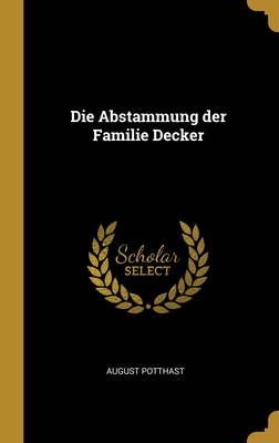 Die Abstammung der Familie Decker by August Potthast | Goodreads