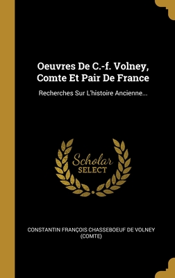 Oeuvres De C.-f. Volney, Comte Et Pair De France: Recherches Sur L ...