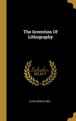 The Invention Of Lithography by Alois Senefelder | Goodreads