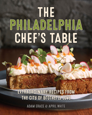 The Philadelphia Chef's Table: Extraordinary Recipes From The City of ...