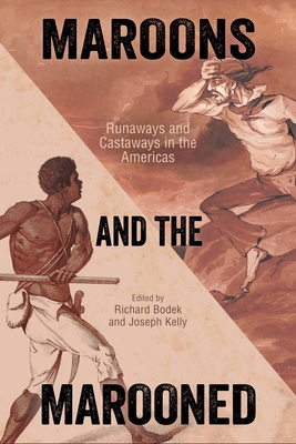 Maroons and the Marooned: Runaways and Castaways in the Americas by ...