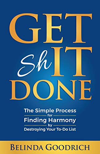Get It Done: The Simple Process for Finding Harmony by Destroying Your ...