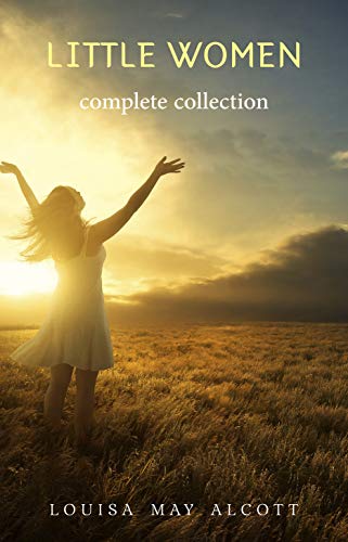 The Complete Little Women: Little Women, Good Wives, Little Men, Jo's ...