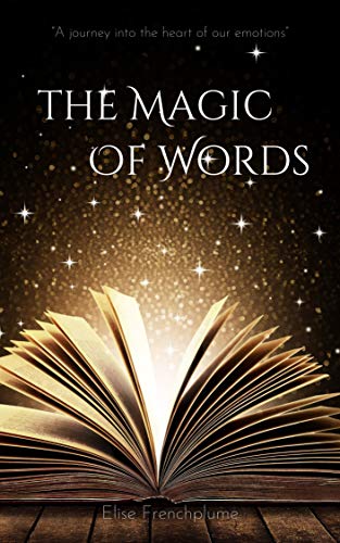 The Magic of Words: A journey into the heart of our emotions by Elise ...