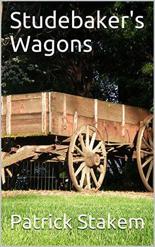 Studebaker's Wagons by Patrick Stakem | Goodreads