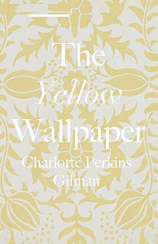 The Yellow Wallpaper by Charlotte Perkins Gilman | Goodreads