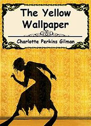 THE YELLOW WALLPAPER by Charlotte Perkins Gilman | Goodreads