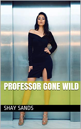 Professor Gone Wild (The Erotic College Matrix Book 2) by Shay Sands | Goodreads